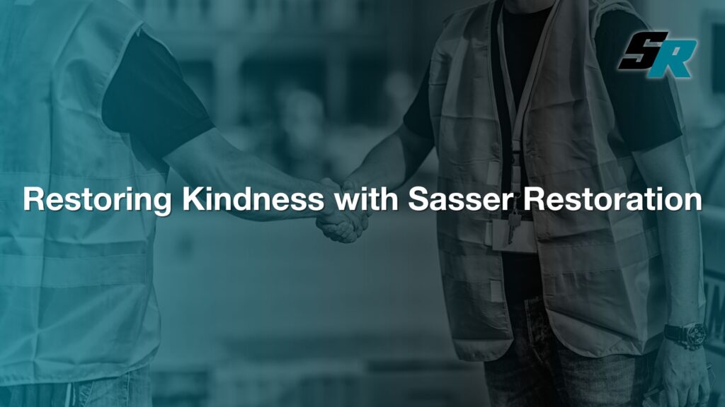 Restoring Kindness with Sasser Restoration - Sasser Restoration